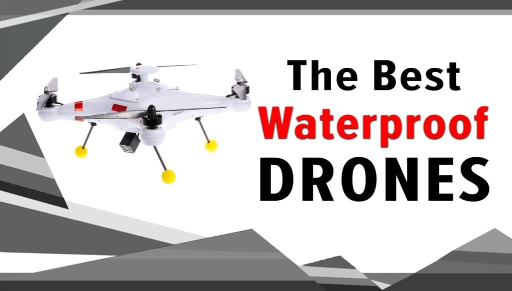 Flying in The Rain - Best Waterproof Drones with Camera for Every Pocket